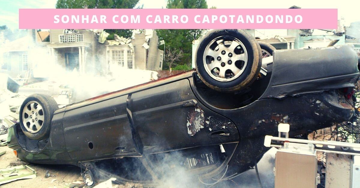 Sonhar Com Carro Capotando: A Verdadeira Explicação Do Sonho! » Mundo ...